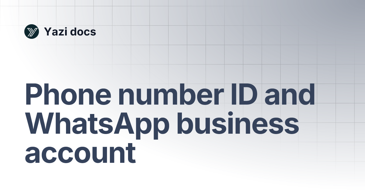 Phone number ID and WhatsApp business account | Yazi docs