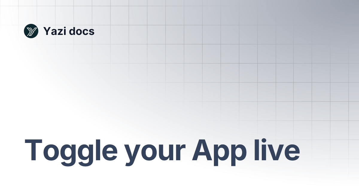 Toggle your App live | Yazi docs