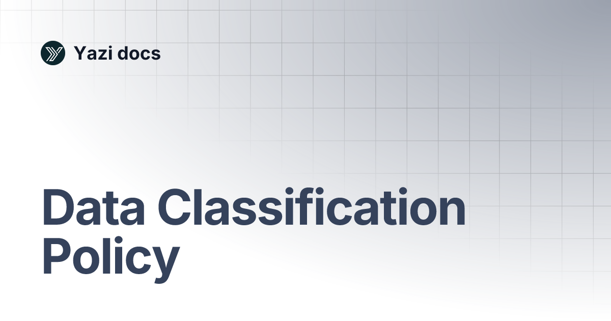 Data Classification Policy | Yazi docs