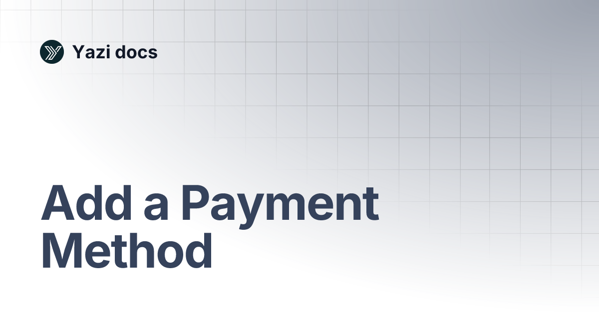 Add a Payment Method | Yazi docs